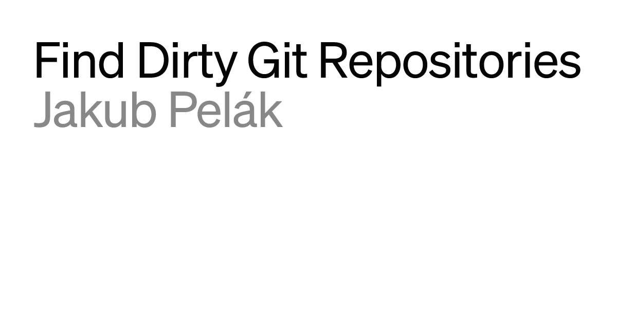 Find Dirty Git Repositories — Jakub Pelák