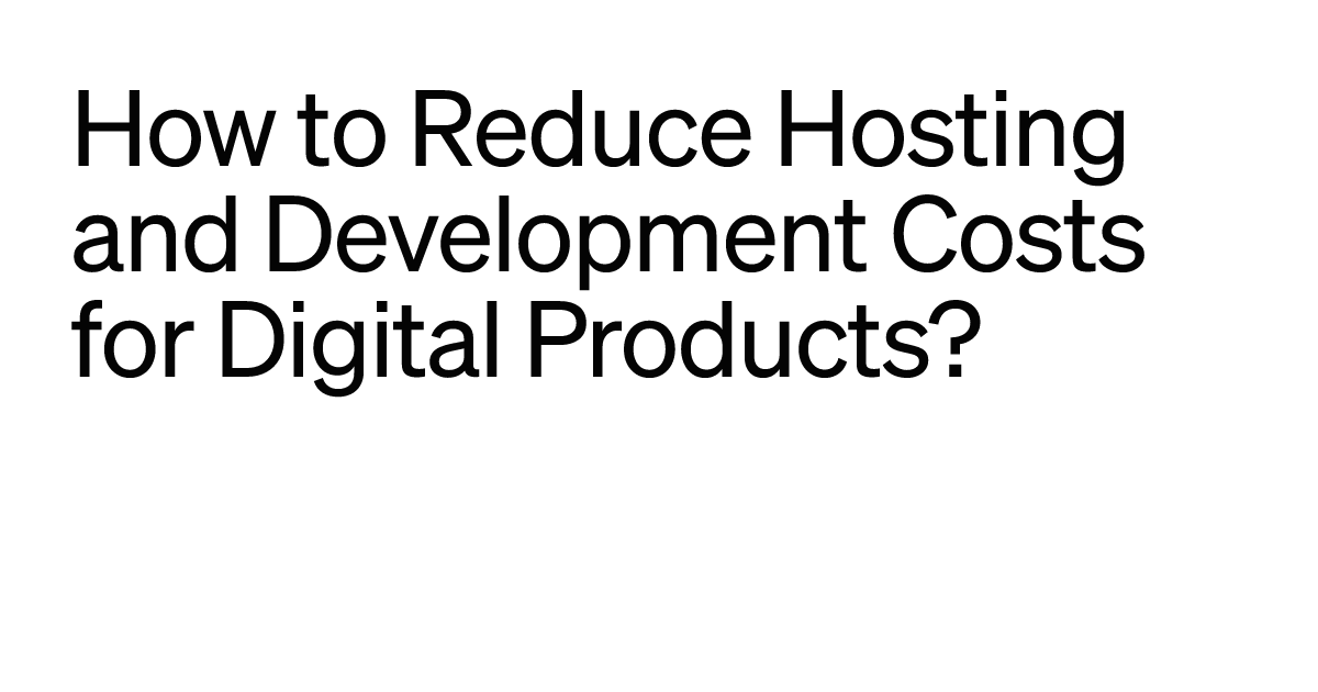 How to Reduce Hosting and Development Costs for Digital Products? — Shawerr is your destination ...
