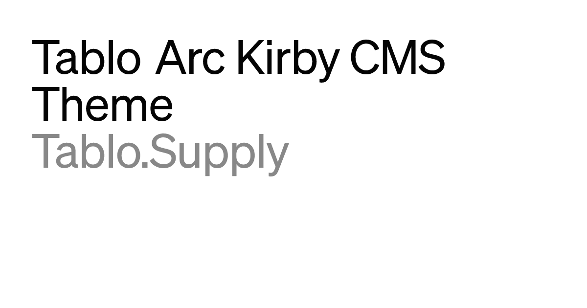 Tablo Arc Kirby CMS Theme — Tablo.Supply
